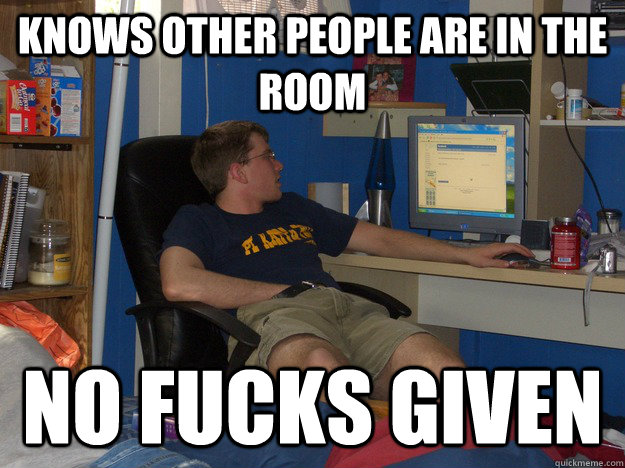 Knows other people are in the room no fucks given - FAPPING PHIL - quickmeme