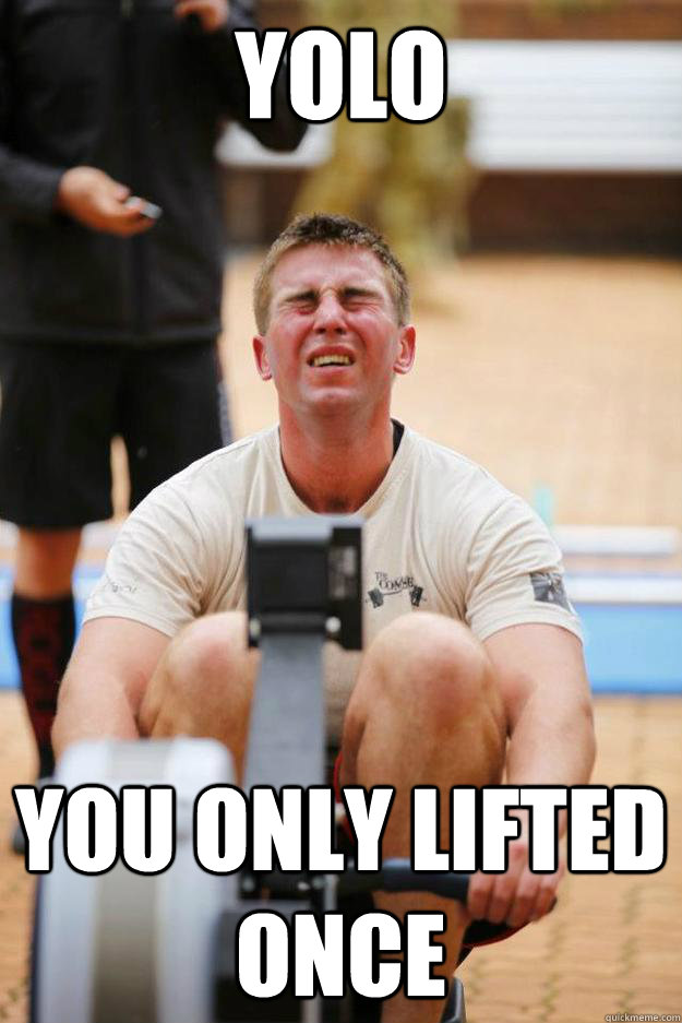 yolo you only lifted once - nev yolo - quickmeme