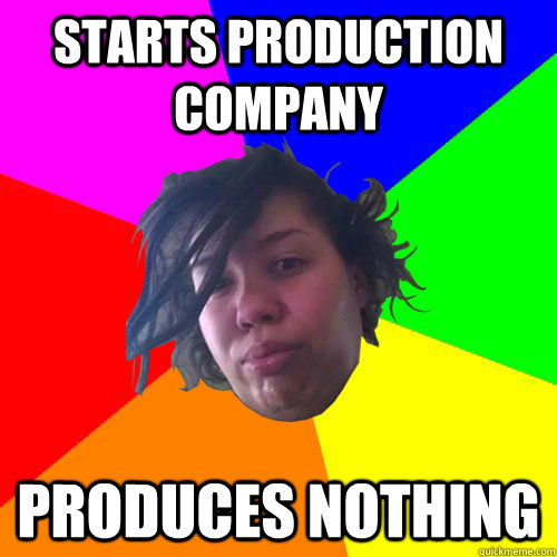 STARTS PRODUCTION COMPANY PRODUCES NOTHING - Crazy Lady - quickmeme