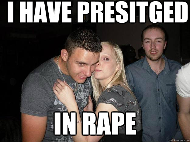 I have presitged In Rape - Misc - quickmeme