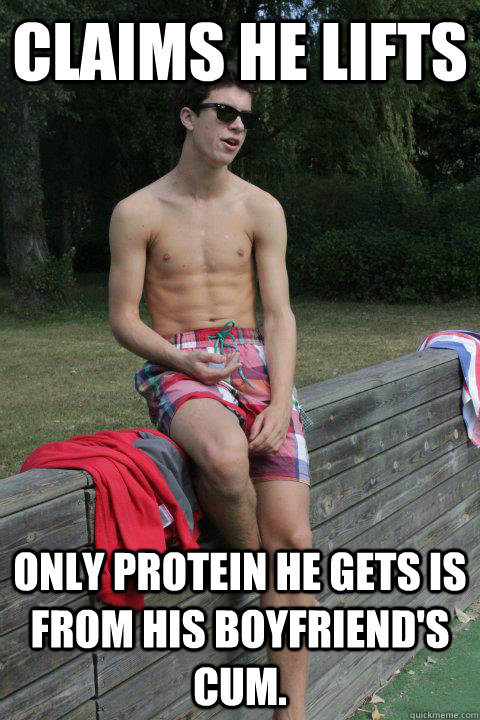 Claims he lifts Only protein he gets is from his boyfriend's cum. - Misc - quickmeme