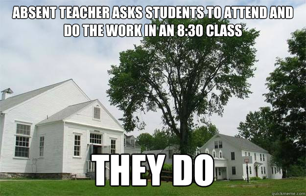 Absent teacher asks students to attend and do the work in an 8:30 class they do - Misc - quickmeme