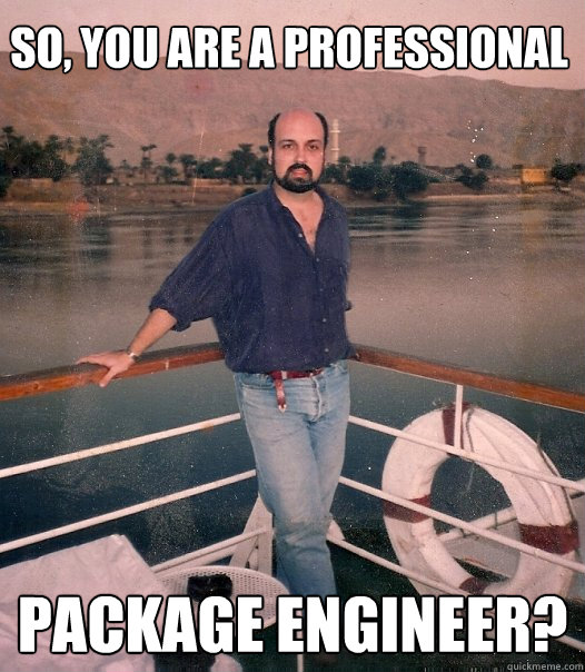 So, you are a professional package engineer? - Sauve 90s Guy - quickmeme
