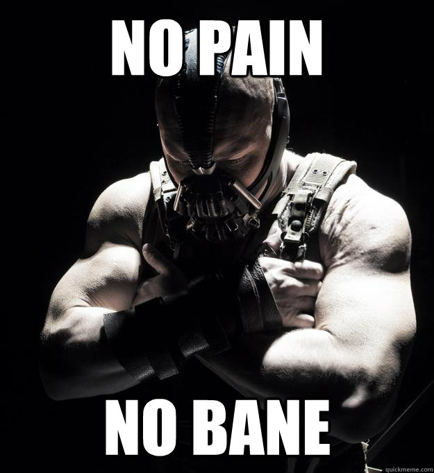 NO PAIN NO BANE - NO BANE - quickmeme