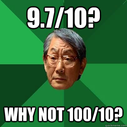 9.7/10? Why not 100/10? - ASIAN FATHER - quickmeme