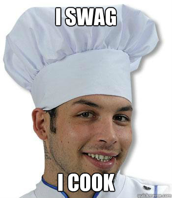 I swag I cook - Swag Chef - quickmeme