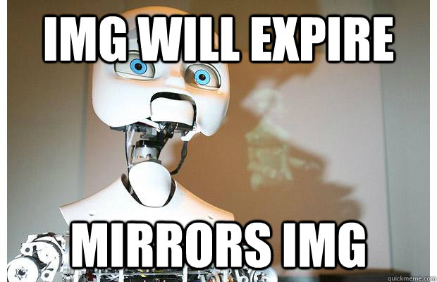 IMG will expire mirrors img - Good Guy Robot - quickmeme