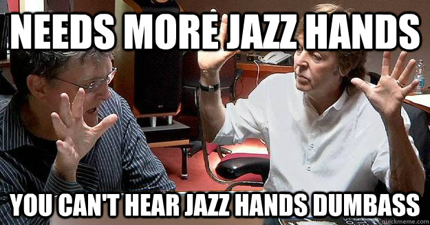 Needs more Jazz hands You can't hear Jazz Hands Dumbass - Marty and Paul DE4THINC4RN4TE - quickmeme