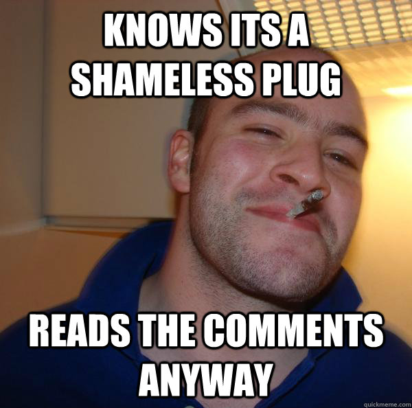 knows its a shameless plug reads the comments anyway - Misc - quickmeme