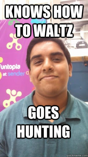 Knows how to waltz Goes hunting - Brown Gentleman - quickmeme