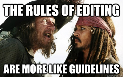 The Rules of editing are more like guidelines - Barbosa - quickmeme