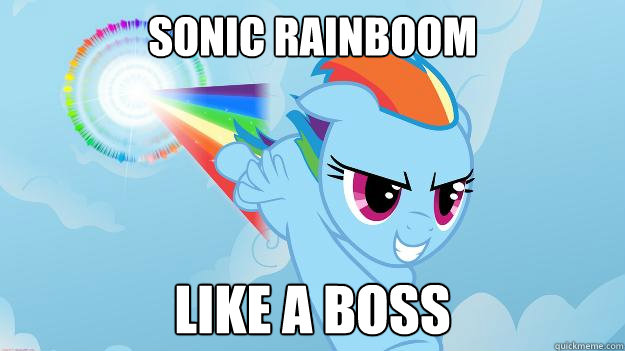 Sonic rainboom like a boss - Rainbow Dash - Sonic Rainboom - quickmeme