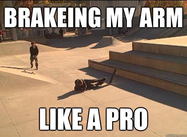 brakeing my arm like a pro - Misc - quickmeme