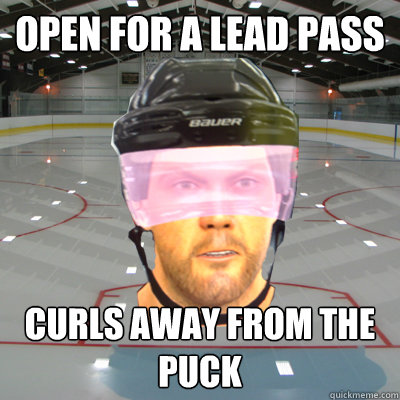 Open for a lead pass Curls away from the puck - Scumbag EASHL Playah - quickmeme