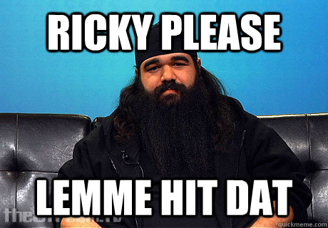 Ricky Please Lemme Hit Dat - Virgin Aris - quickmeme