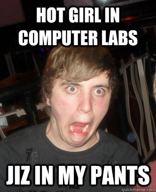 Hot Girl in computer labs Jiz in my pants - Virctor Computer Science Virgin - quickmeme
