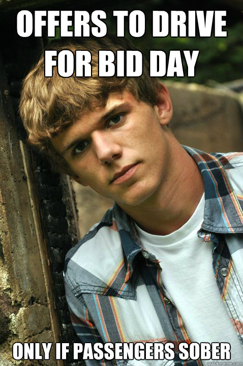 Offers to drive for bid day Only if passengers sober - Scumbag TJ - quickmeme