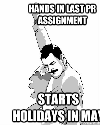 hands in last PR assignment starts holidays in may - Misc - quickmeme