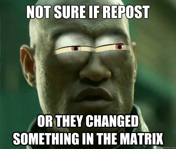 not sure if repost or they changed something in the matrix - Misc - quickmeme
