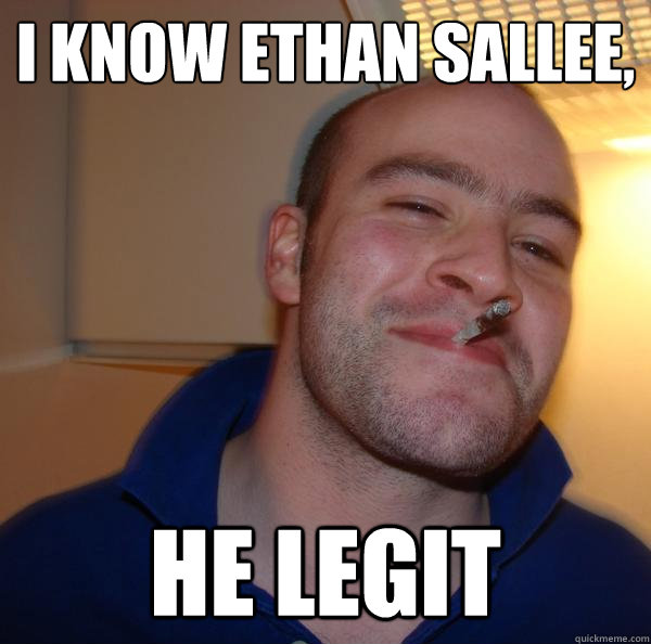 I know ethan sallee, he legit - Misc - quickmeme