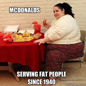 Serving fat people since 1940 McDonalds - Mc Donalds Woman - quickmeme
