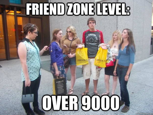 Friend Zone level: Over 9000 - Misc - quickmeme