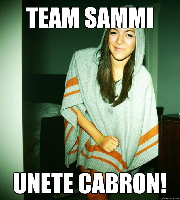 Team sammi unete cabron! - Natalie the Sweetheart - quickmeme