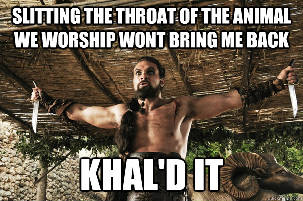 Only one targaryn gets a crown Khal'd It - Drogo the prophet - quickmeme