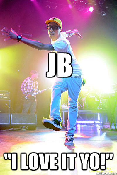 JB "I love it yo!" - Sublimecloud pharrell - quickmeme