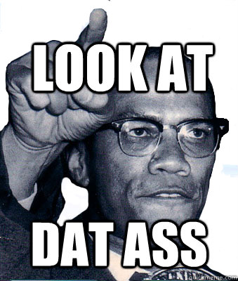 Look At Dat Ass - CeQuenCe Dat Ass - quickmeme