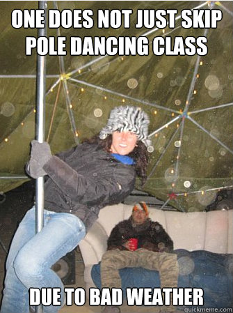 One does not just skip pole dancing class due to bad weather - Pole ...