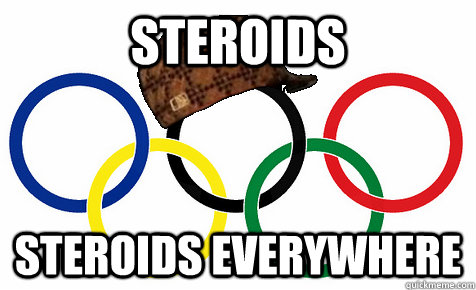 Steroids steroids everywhere - Scumbag Olympics - quickmeme