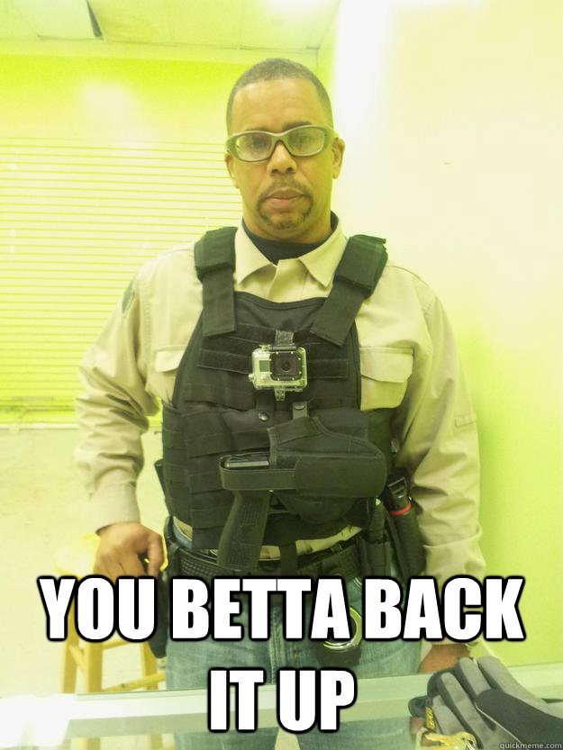 You Betta Back it up - Misc - quickmeme