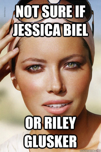 Not sure if jessica biel or riley glusker - riley biel - quickmeme