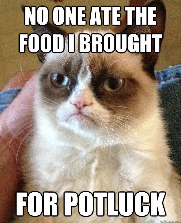 No one ate the food I brought for potluck - Misc - quickmeme