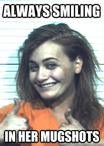 Always smiling in her mugshots - Always Smile - quickmeme