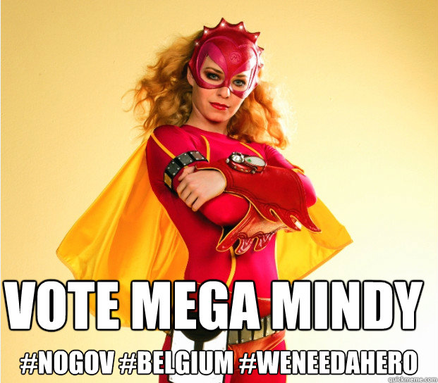VOTE MEGA MINDY #nogov #belgium #weneedahero - Mega Mindy for Prime Minister of belgium - quickmeme