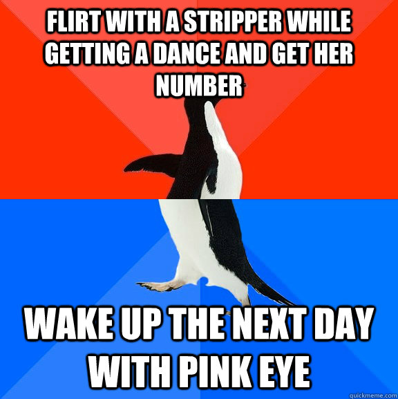 Flirt with a stripper while getting a dance and get her number Wake up the next day with pink ...