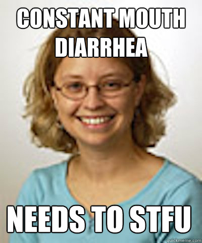 constant mouth diarrhea needs to STFU - Misc - quickmeme