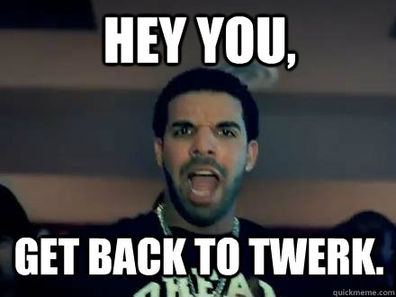 Drizzy Twerk memes | quickmeme