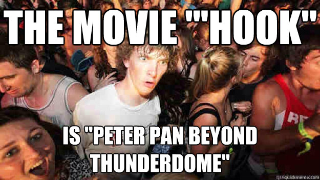 the movie '"hook" is "peter pan beyond thunderdome" - Misc - quickmeme