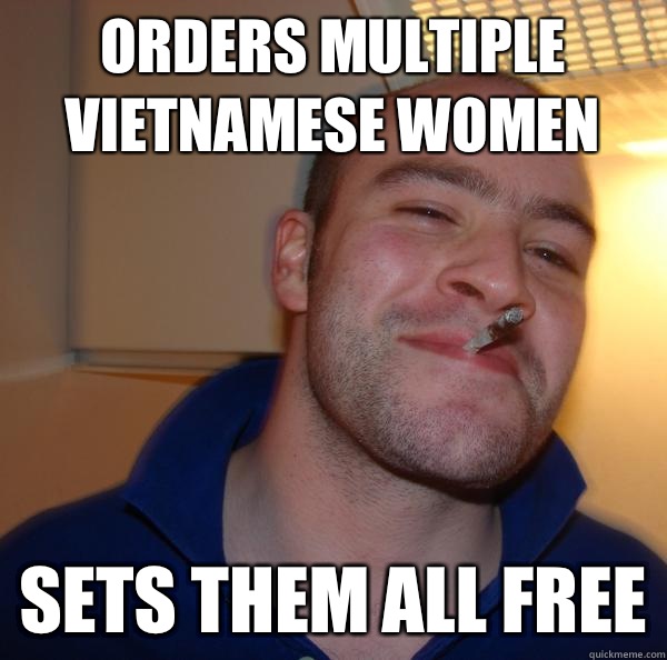 Orders multiple Vietnamese women Sets them all free - Misc - quickmeme