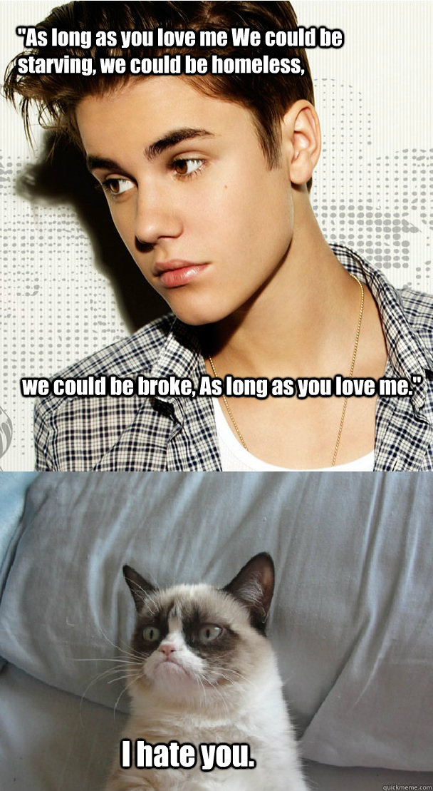 "As long as you love me We could be starving, we could be homeless, we could be broke, As long ...