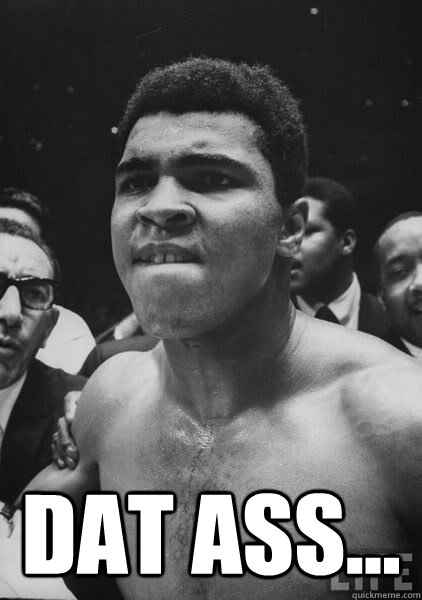 Dat Ass... - Misc - quickmeme