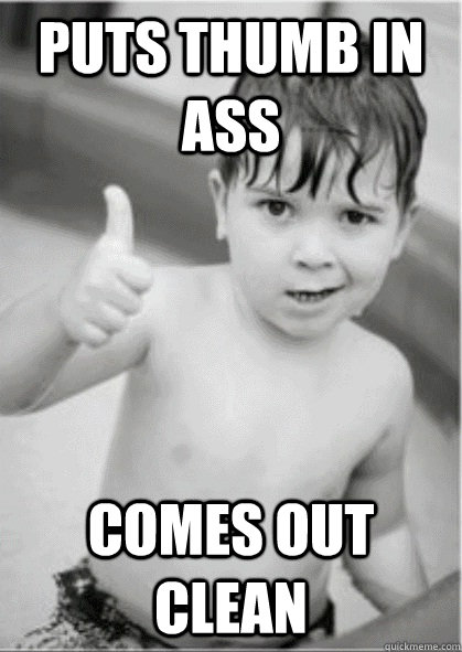puts thumb in ass comes out clean - Success Kid 2.0 - quickmeme