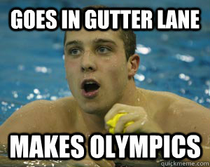 GOES IN GUTTER LANE MAKES OLYMPICS - Dave makes Olympics - quickmeme