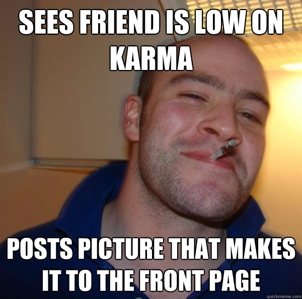 Sees friend is low on Karma Posts picture that makes it to the front page - Misc - quickmeme