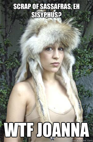 scrap of sassafras, eh Sisyphus? WTF JOANNA - Joanna Newsome - quickmeme