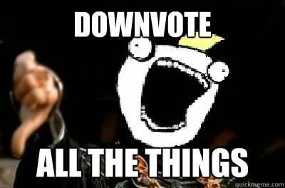 downvote All the things - Misc - quickmeme