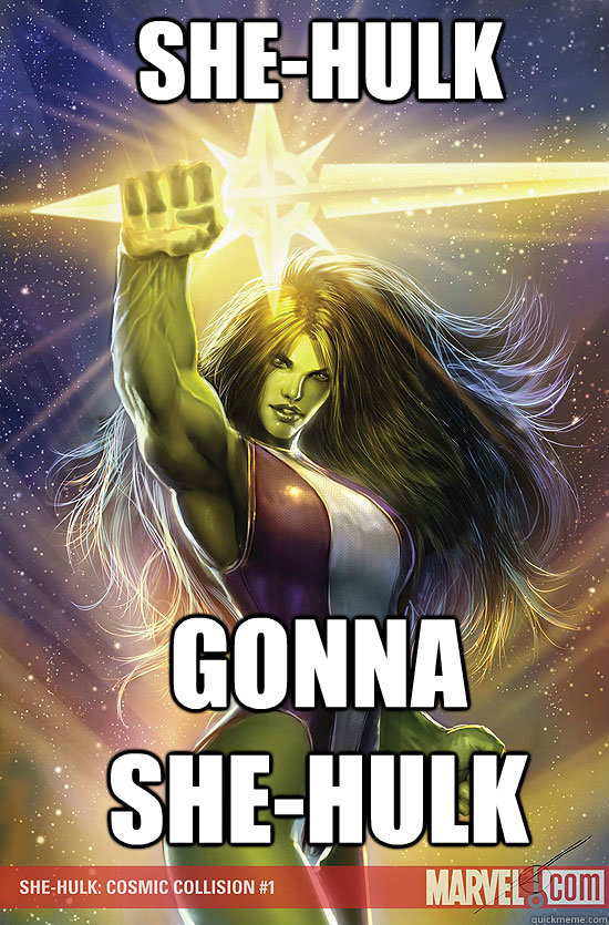 SHE-HULK GONNA SHE-HULK - trassel - quickmeme